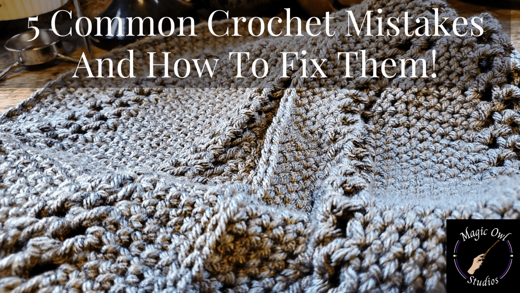 5 Common Crochet Mistakes And How To Fix Them! - Magic Owl Studios